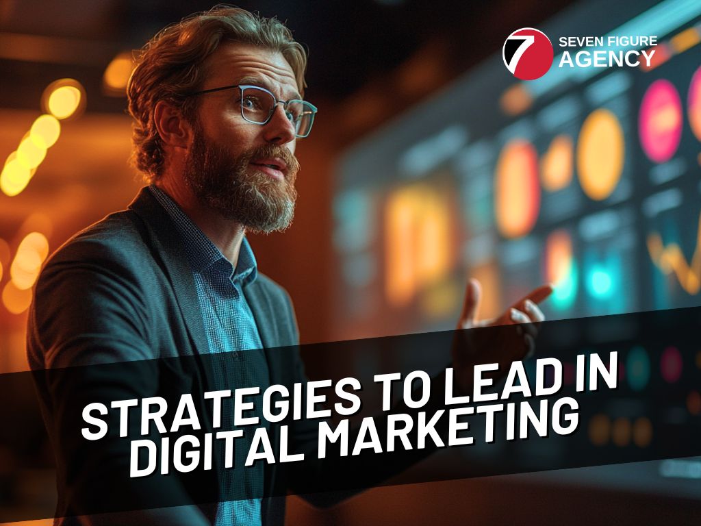3 Best Strategies to Lead in Digital Marketing - Seven Figure Agency
