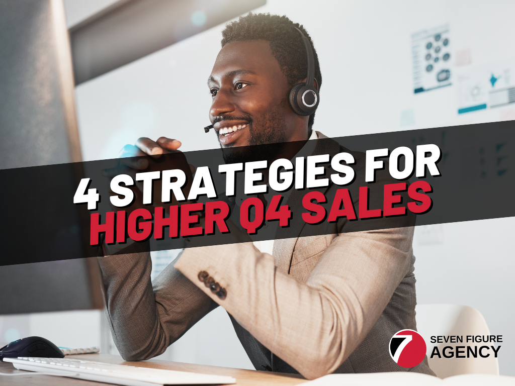 4 Strategies For Higher Q4 Sales - Seven Figure Agency