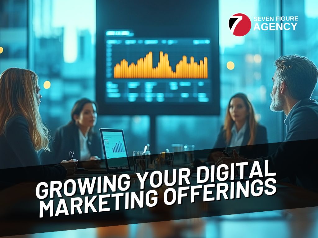 8 Tips for Growing Your Digital Marketing Offerings - Seven Figure Agency
