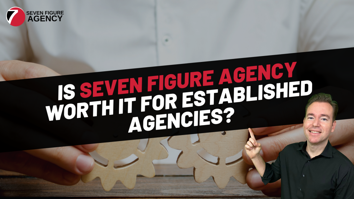 Is Seven Figure Agency worth it for Established Agencies? - Seven ...