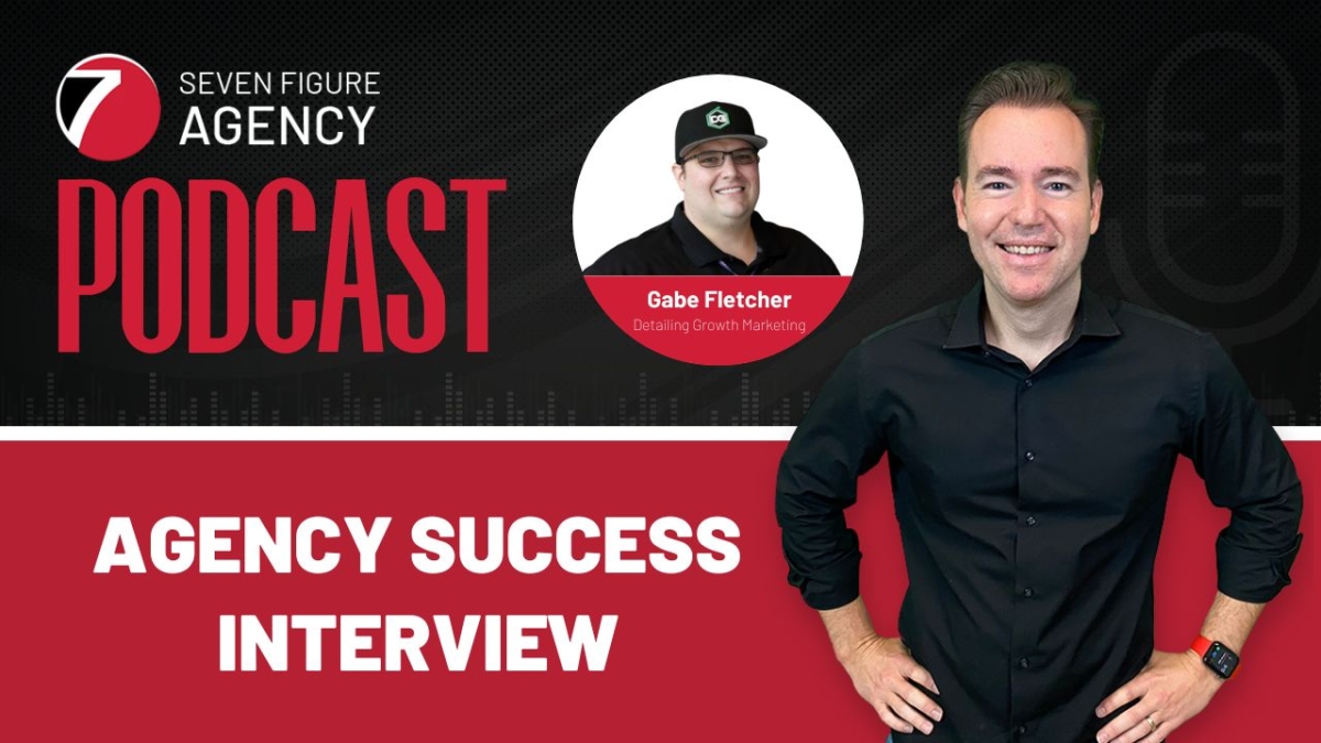 Agency Success Interview with Gabe Fletcher - Seven Figure Agency