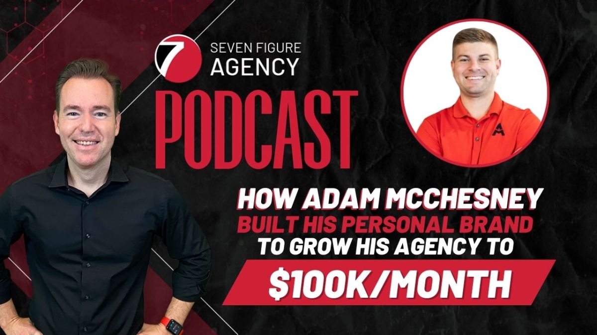 How Adam McChesney Built His Brand to Scale His Agency to $100K/Month ...