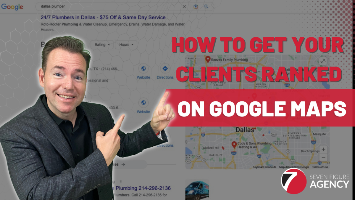 How To Get Clients Ranked On Google Maps - Seven Figure Agency