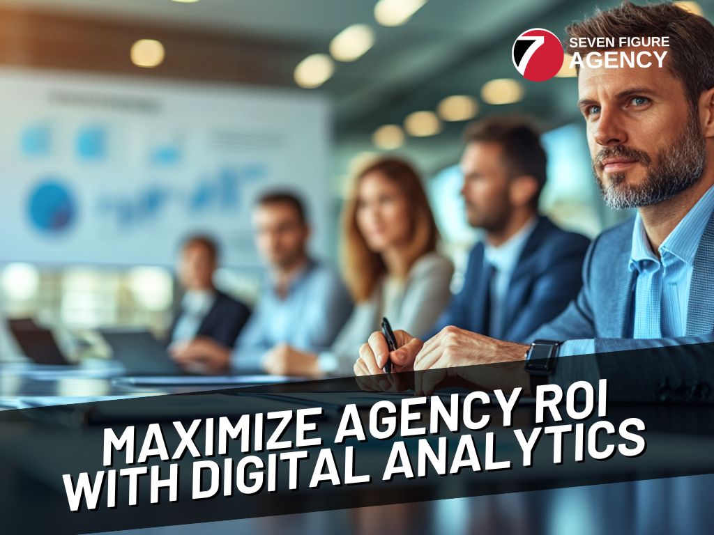 Maximize Agency ROI With Digital Analytics in 90 Days - Seven Figure Agency