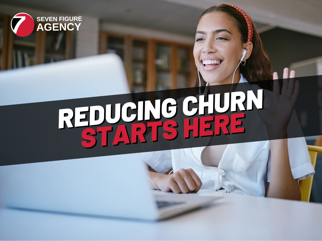 Reducing Churn Starts Here - Seven Figure Agency