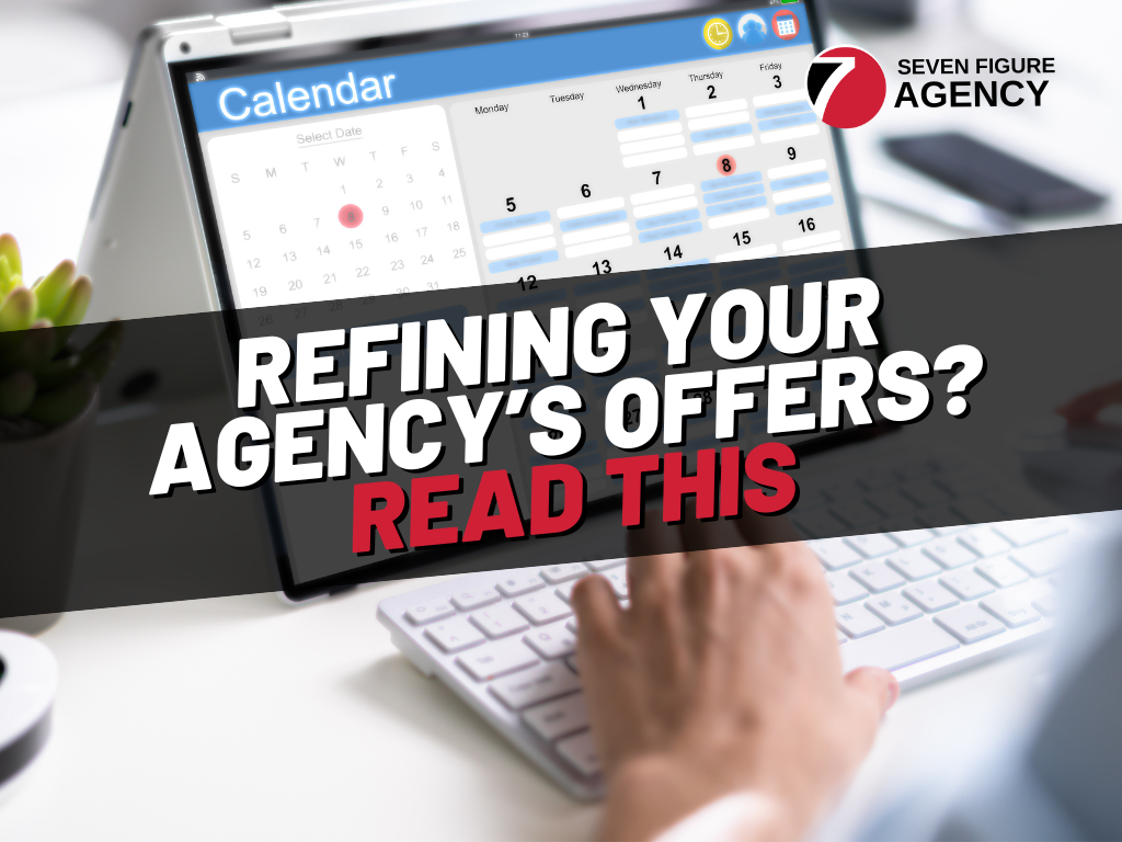 Refining Your Agency's Offers? Read THIS - Seven Figure Agency