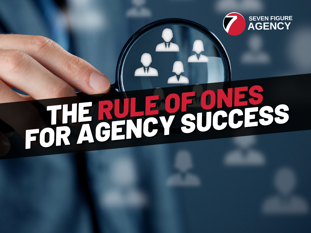 The Rule Of Ones For Marketing Success - Seven Figure Agency