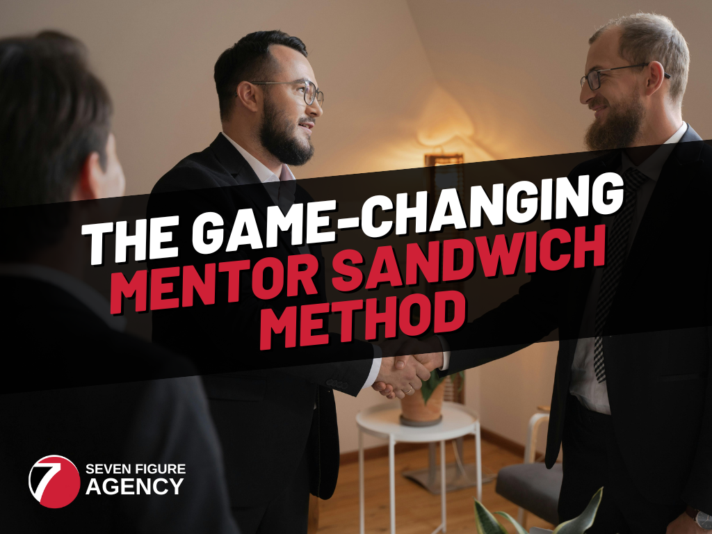 The Game-Changing Mentor Sandwich Method - Seven Figure Agency
