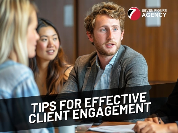 11 Key Tips for Effective Client Engagement Analysis - Seven Figure Agency