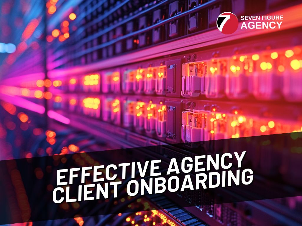 Trends in Effective Agency Client Onboarding - Seven Figure Agency